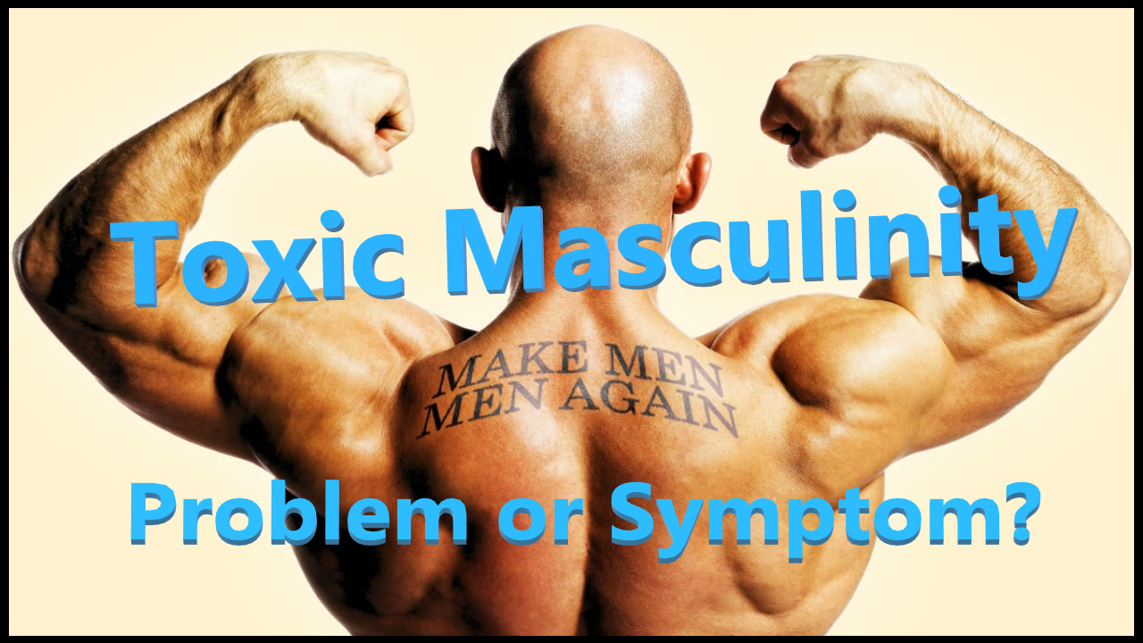 What is Toxic Masculinity: Problem or Symptom? (Podcast Excerpt) | Alpha MD