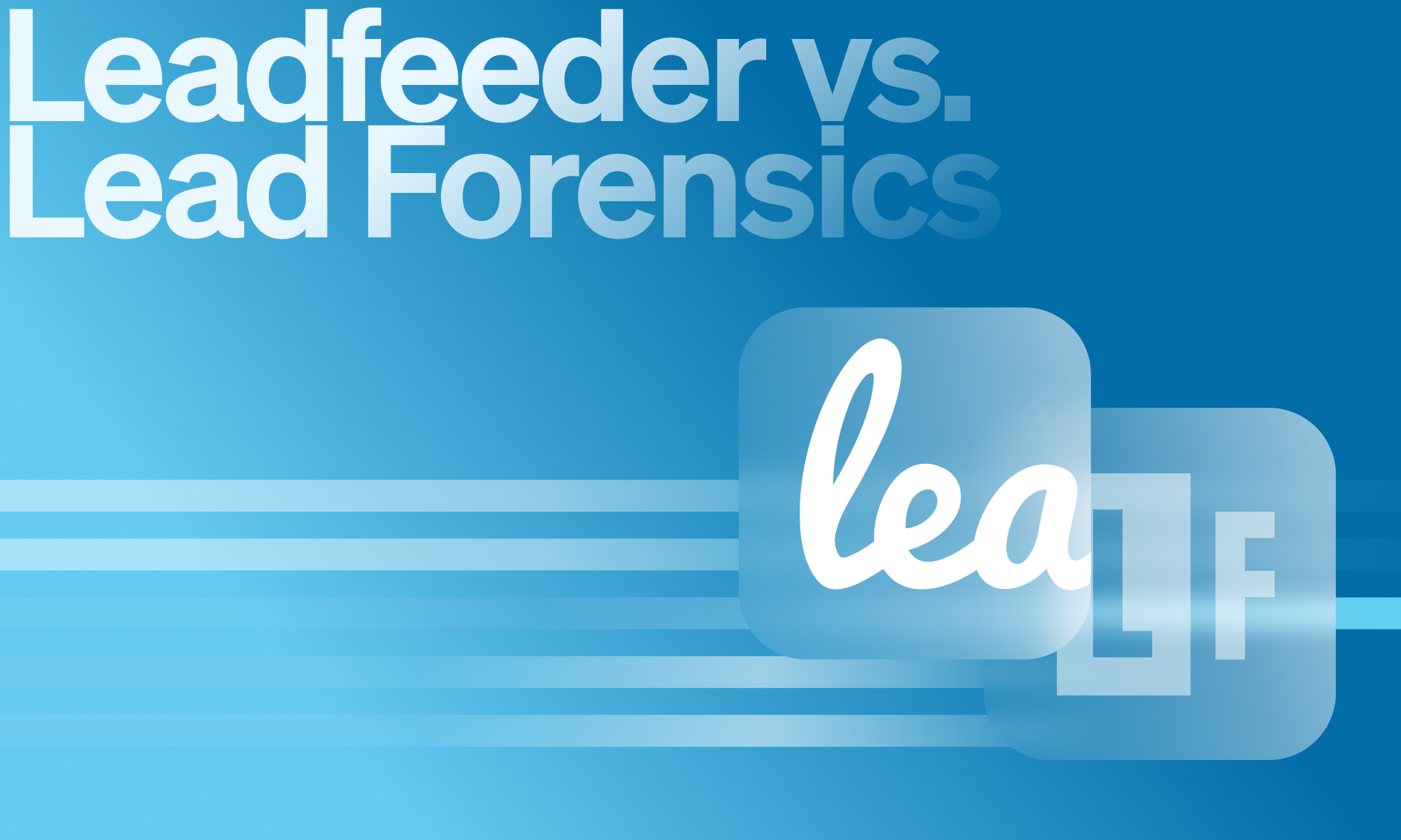 Lead Forensics vs Leadfeeder: Which Wins in 2025
