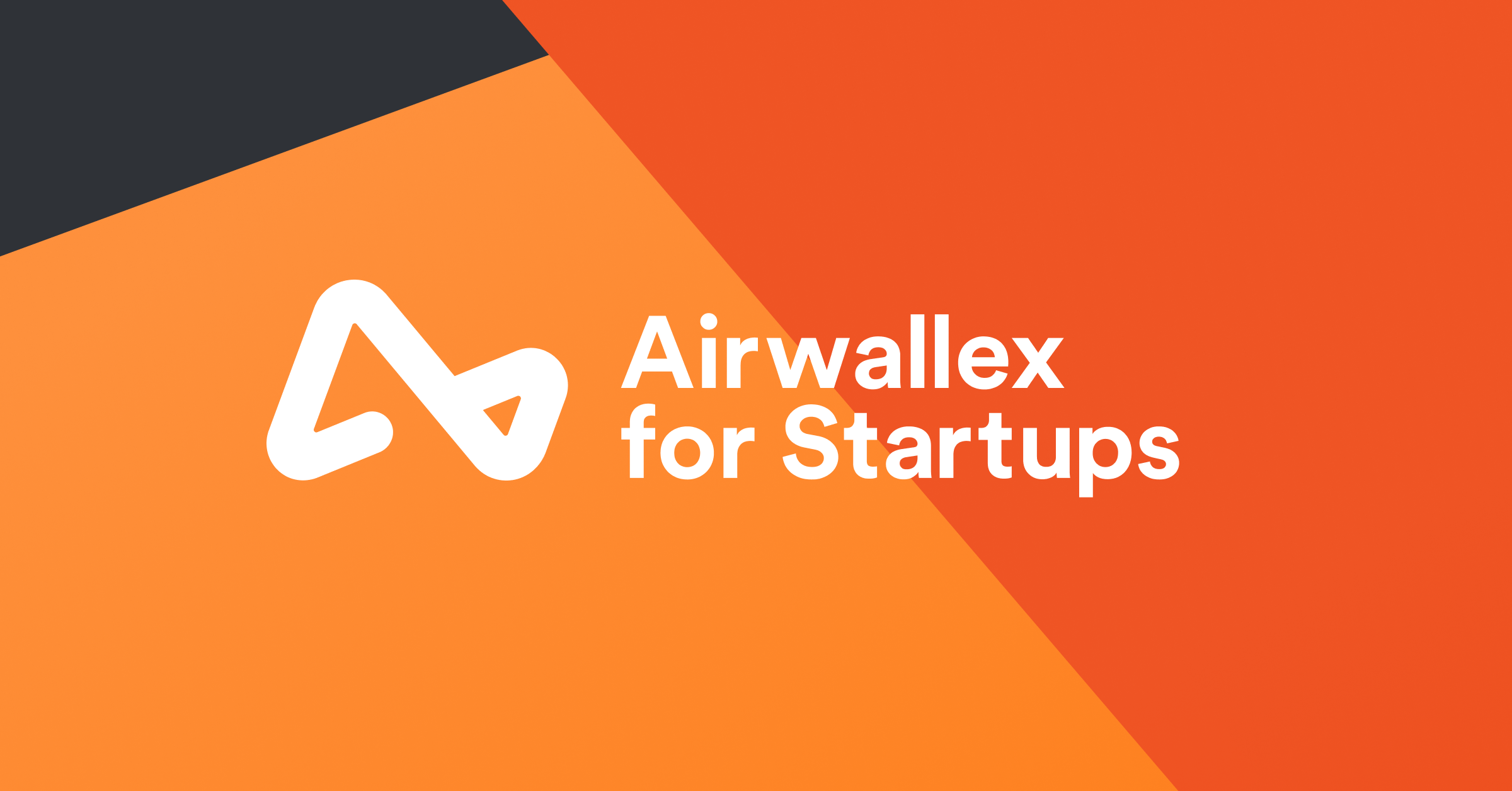 賦能新創，優化業務營運 | Airwallex for Startups