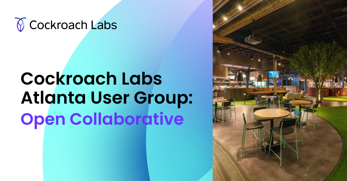 Cockroach Labs Atlanta User Group: Open Collaborative