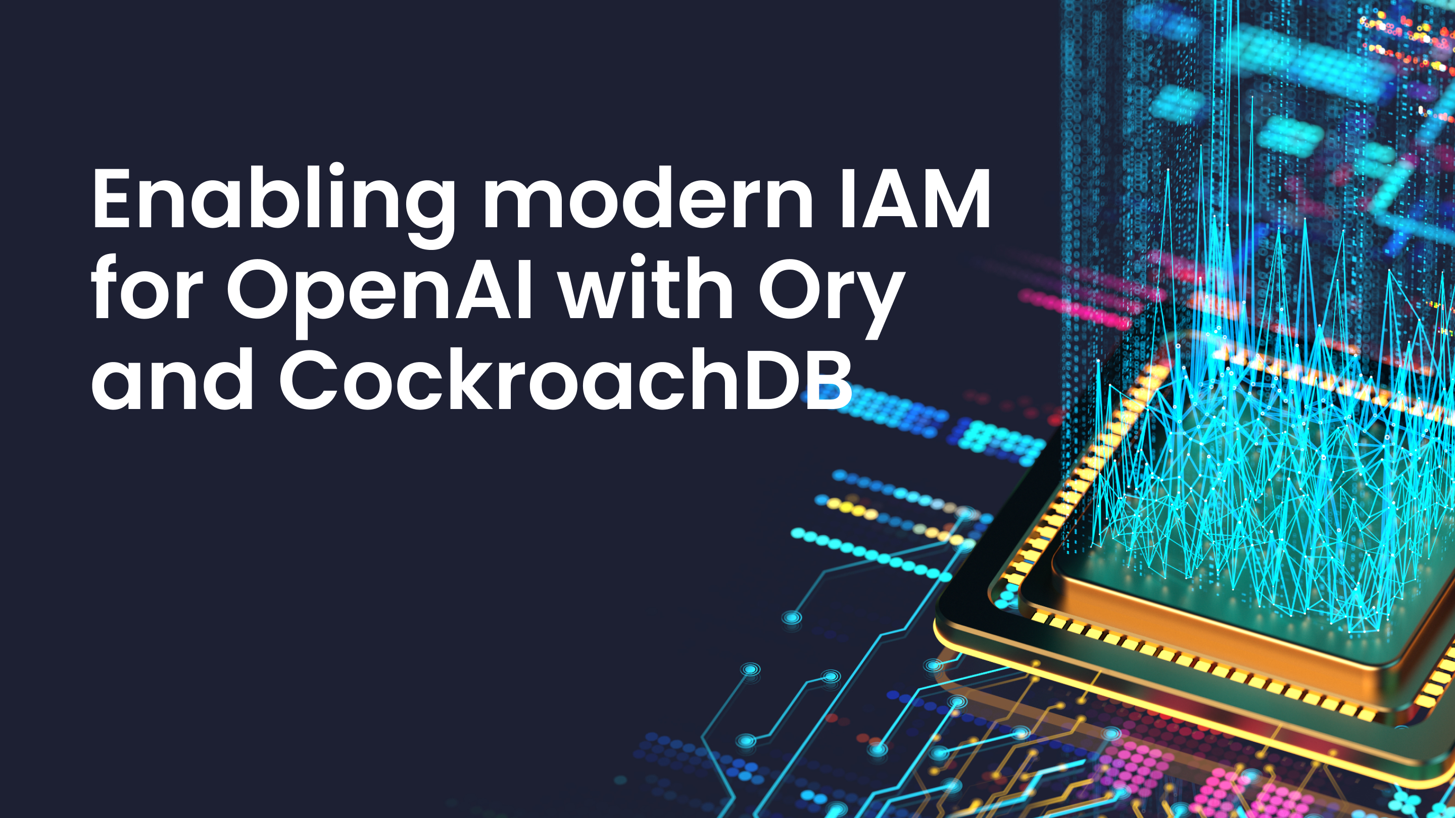 Enabling modern IAM for OpenAI with CockroachDB and Ory
