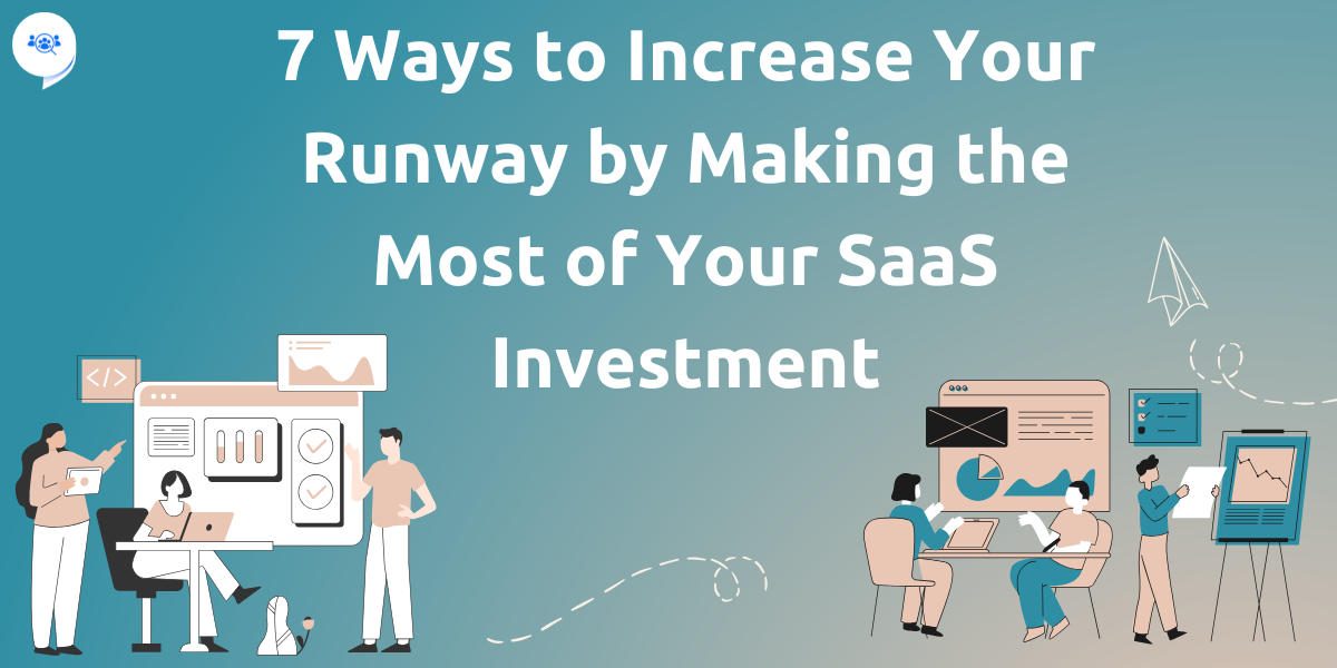 7 Ways to Maximize SaaS ROI and Extend Your Runway