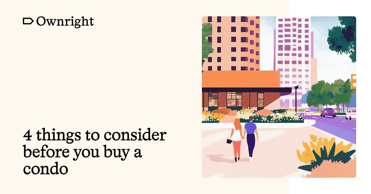 4 things to consider before you buy a condo | Ownright Blog