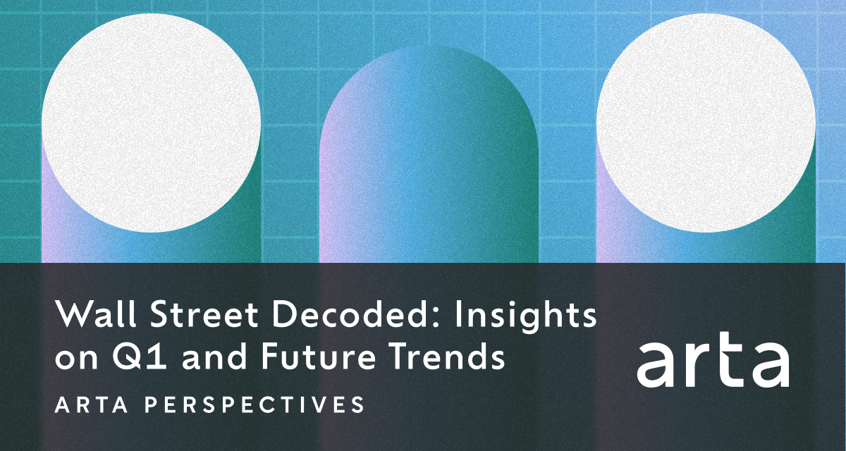 Wall Street Decoded: Clear Insights on Q1 and Future Trends - Arta