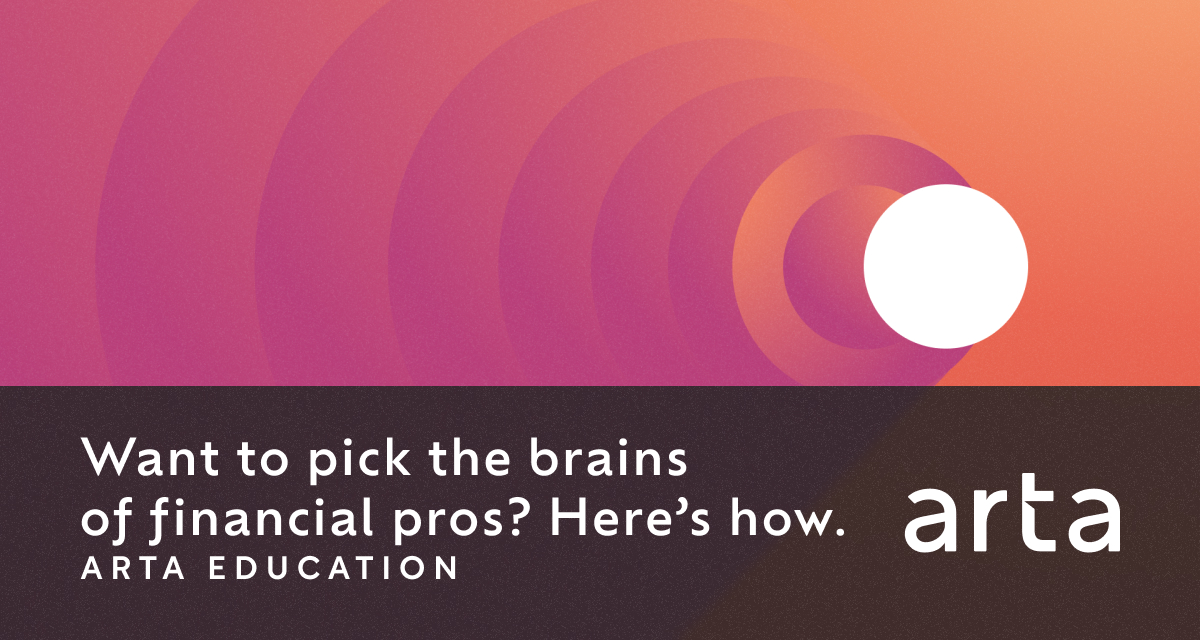 Want to pick the brains of financial pros? Here’s how. - Arta
