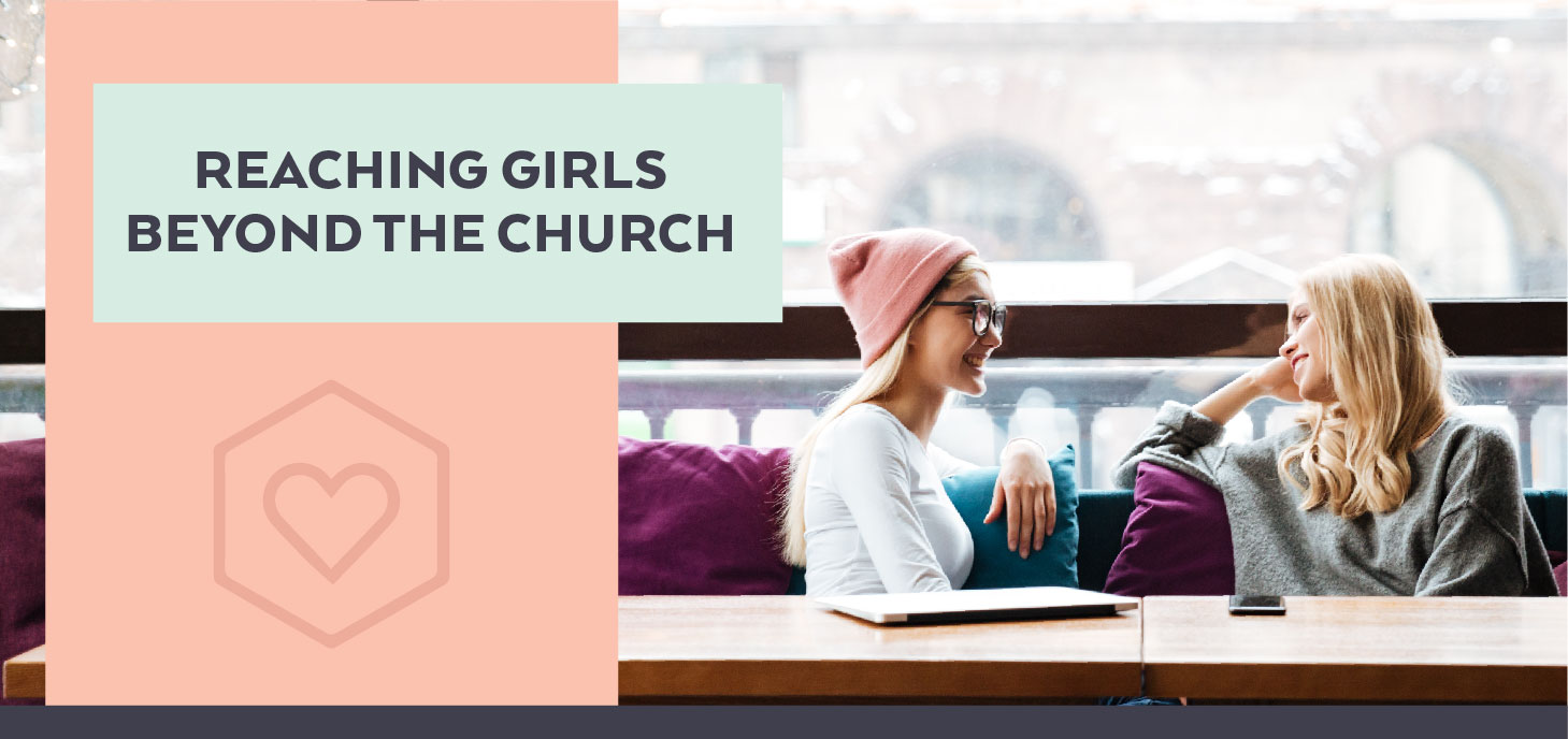 Reaching Girls Beyond the Church - Lifeway Girls