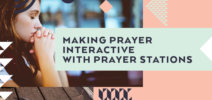 Making Prayer Interactive with Prayer Stations - Lifeway Girls