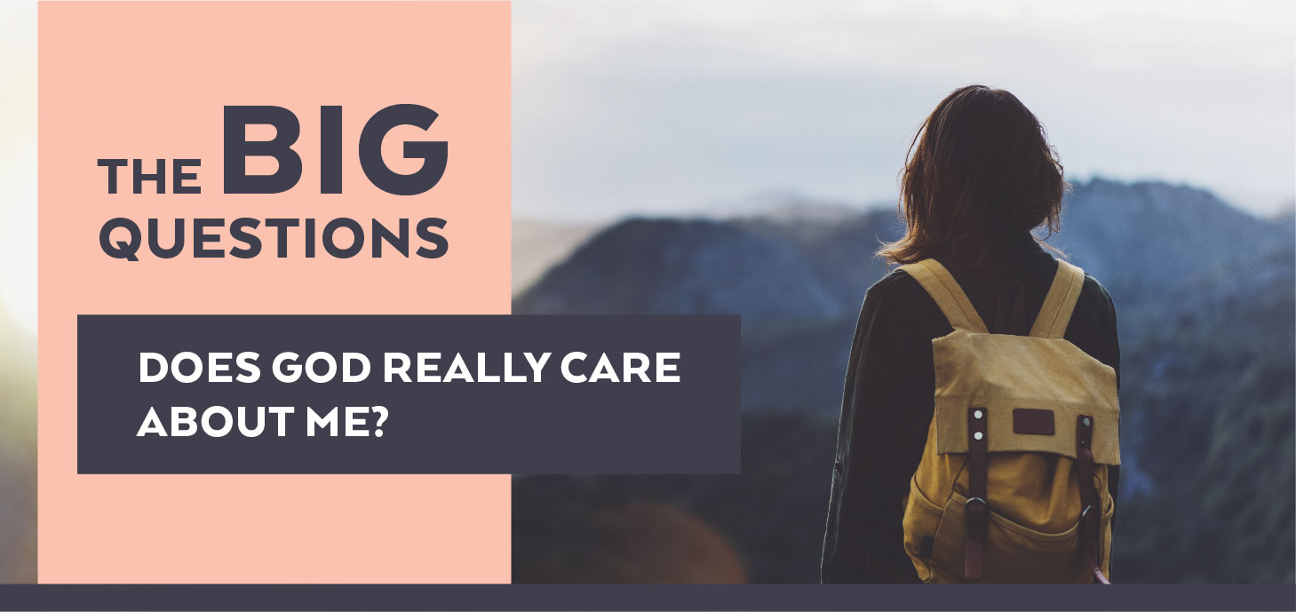The Big Questions—Does God Really Care About Me? - Lifeway Girls