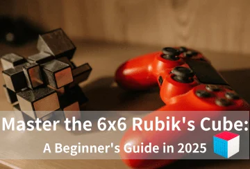 Master the 6x6 Rubik's Cube: A Beginner's Guide in 2025