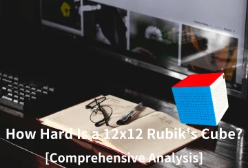 How Hard Is a 12x12 Rubik's Cube? [Comprehensive Analysis]