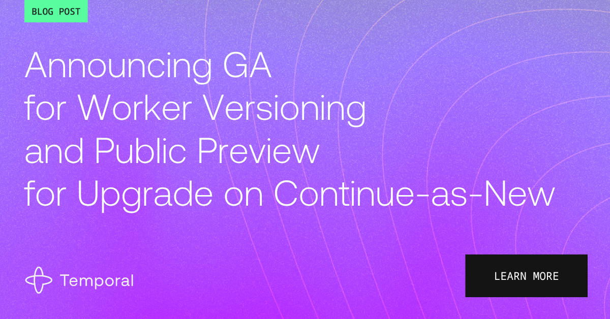 Announcing GA for Worker Versioning and Public Preview for Upgrade on ...