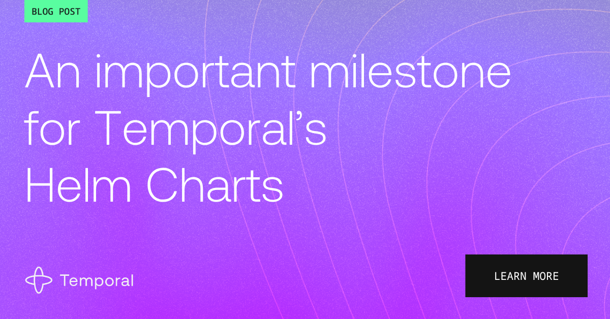 An important milestone for Temporal’s Helm Charts | Temporal