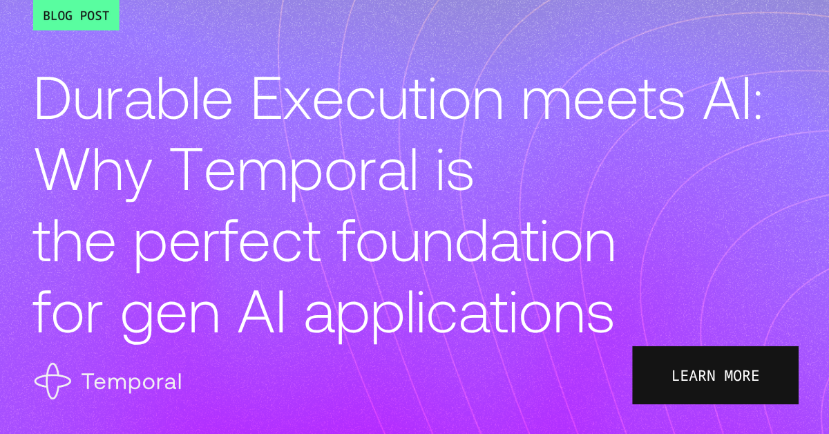 Durable Execution Meets Ai Why Temporal Is Ideal For Ai Agents And Generative Ai Apps Temporal