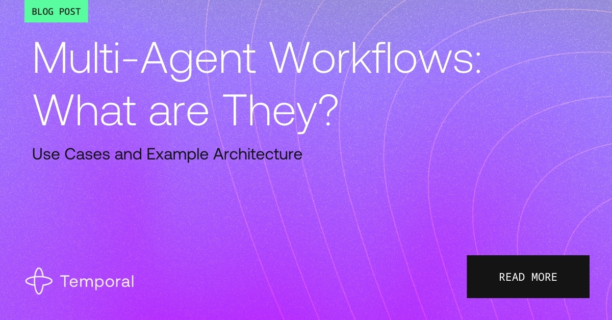 Multi-agent Workflows: Use cases & architecture with Temporal | Temporal
