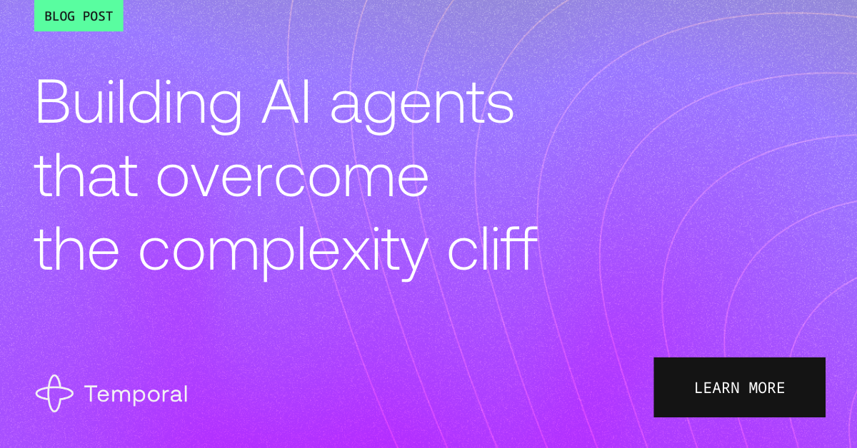 Building AI agents that overcome the complexity cliff | Temporal