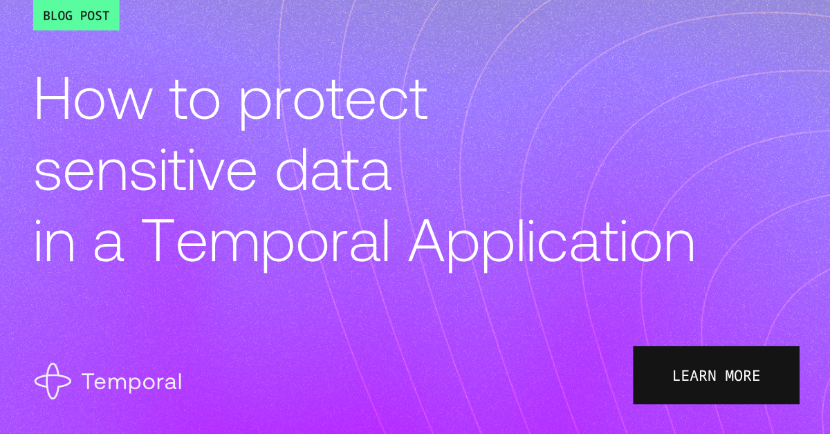 How to protect sensitive data in a Temporal Application | Temporal