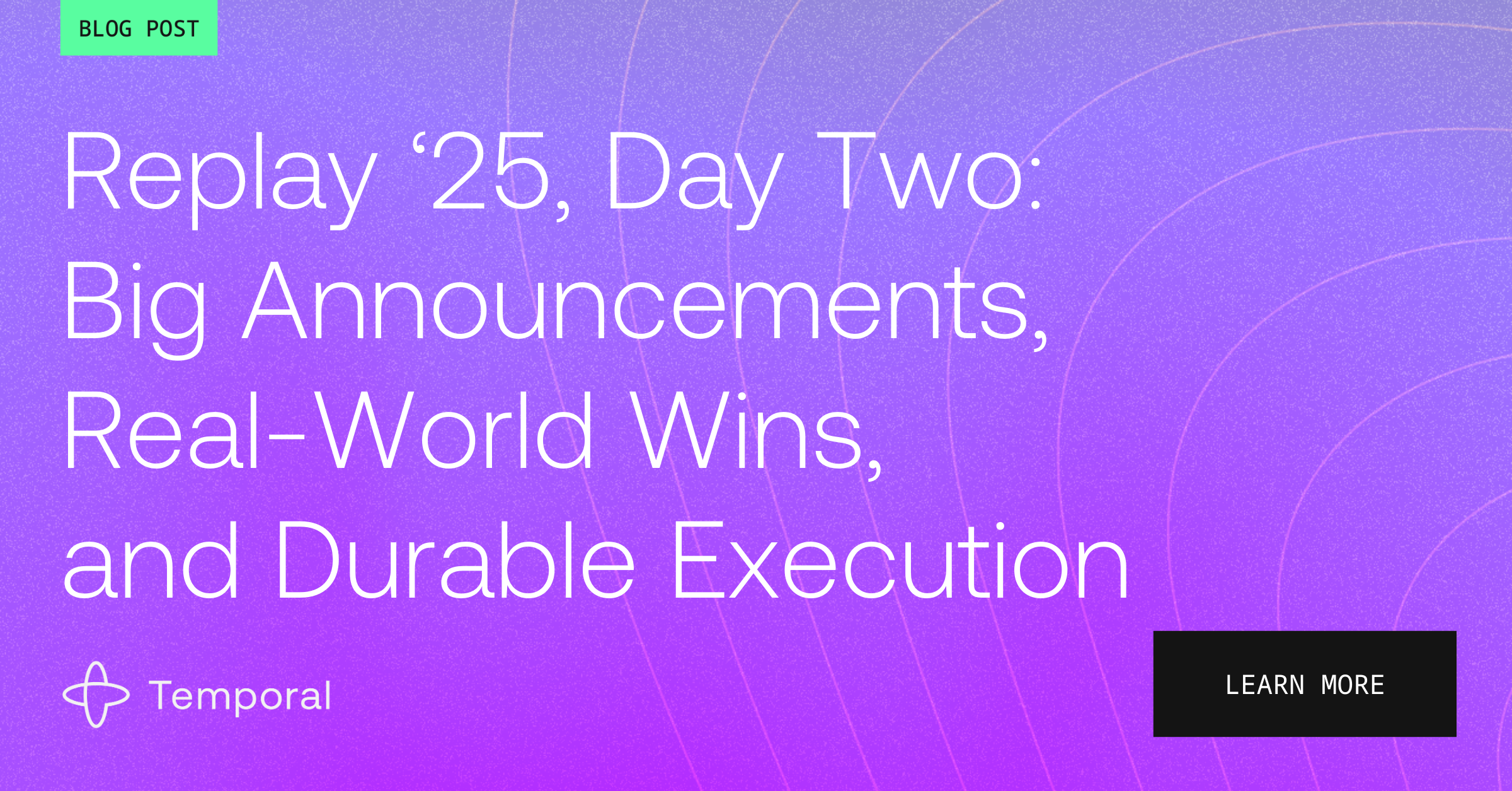 Replay ‘25 day two recap: Major product announcements, customer stories, and Durable Execution ...