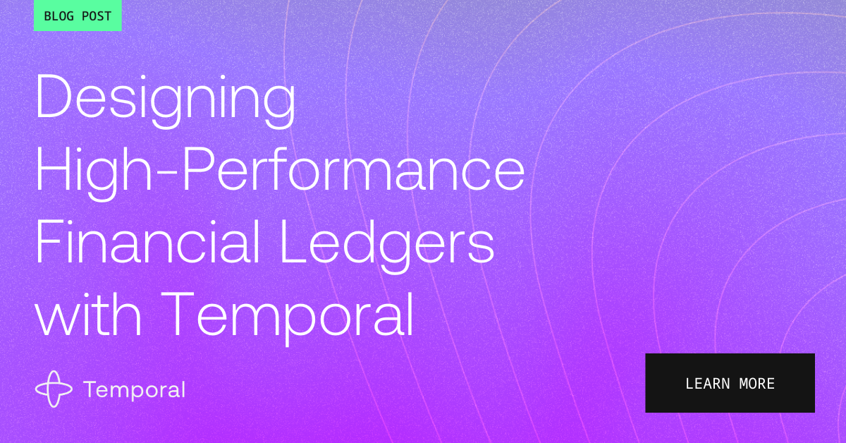 Designing Robust Financial Ledgers with Temporal | Temporal