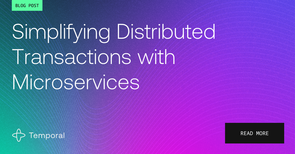 Simplifying Distributed Transactions With Microservices Temporal