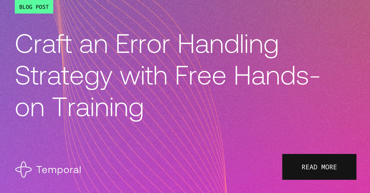 Craft an Error Handling Strategy with Free Hands-On Training | Temporal Craft an Error Handling Strategy with Free Hands-On Training | Temporal