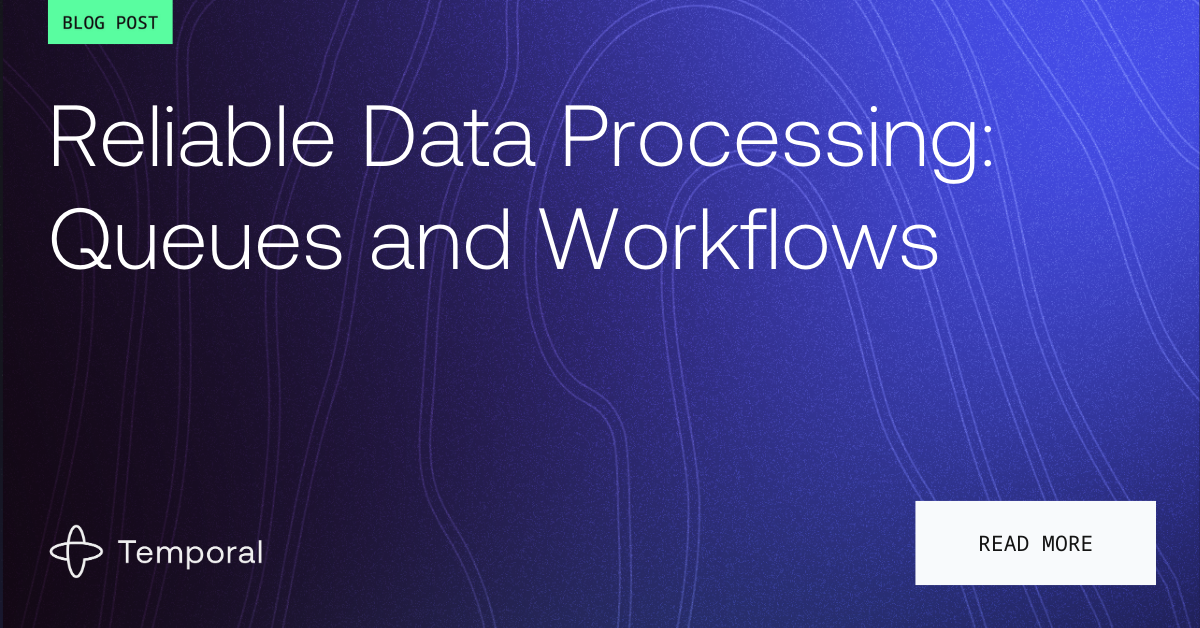 Reliable data processing: Queues and Workflows | Temporal