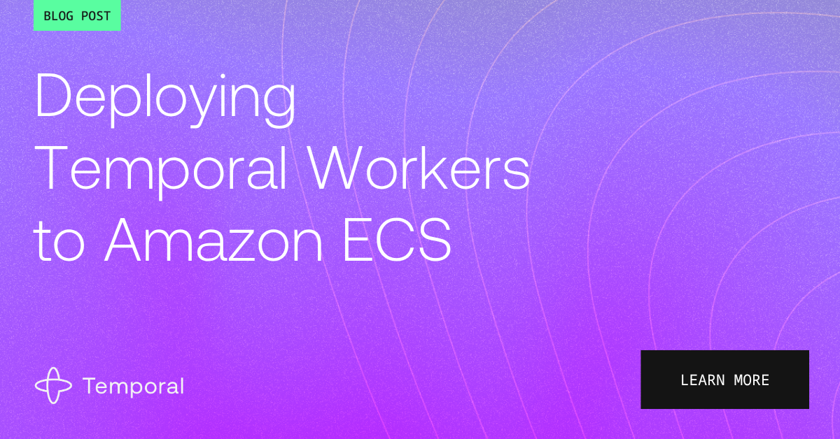 Deploying Temporal Workers to Amazon ECS | Temporal