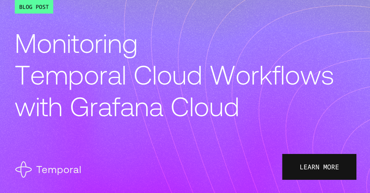 Monitoring Temporal Cloud Workflows with Grafana Cloud | Temporal