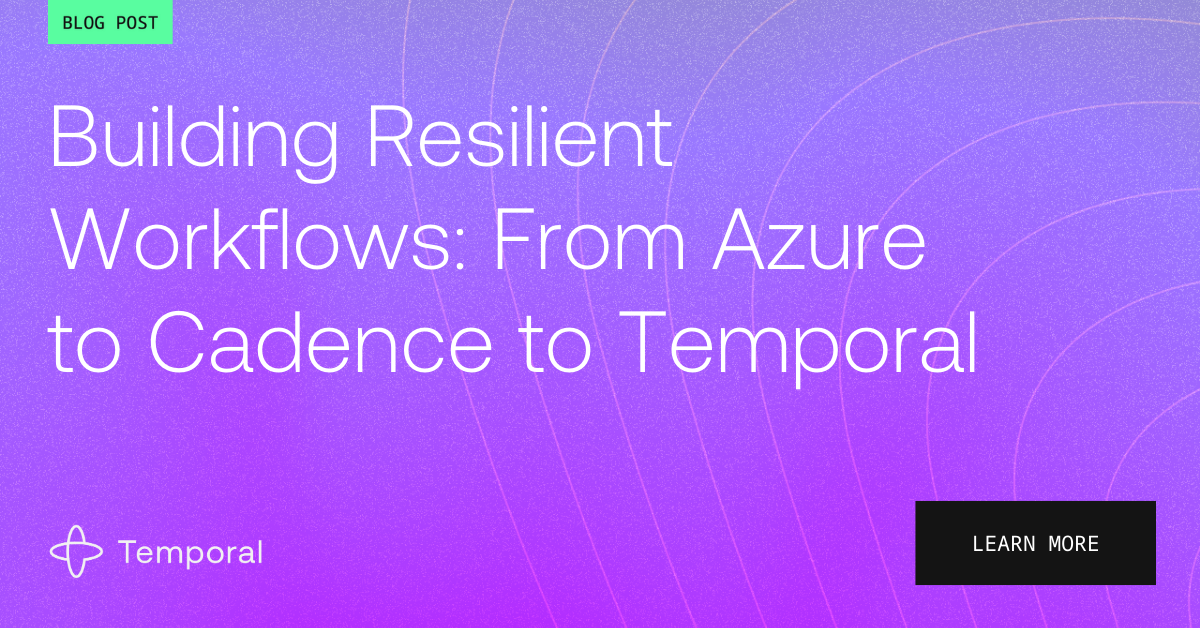 How Temporal Transformed Workflow Orchestration from Azure and Uber ...