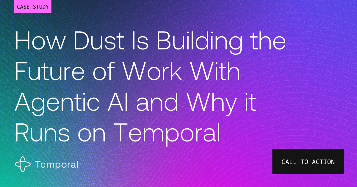 How Dust Builds Agentic AI with Temporal Workflows | Temporal