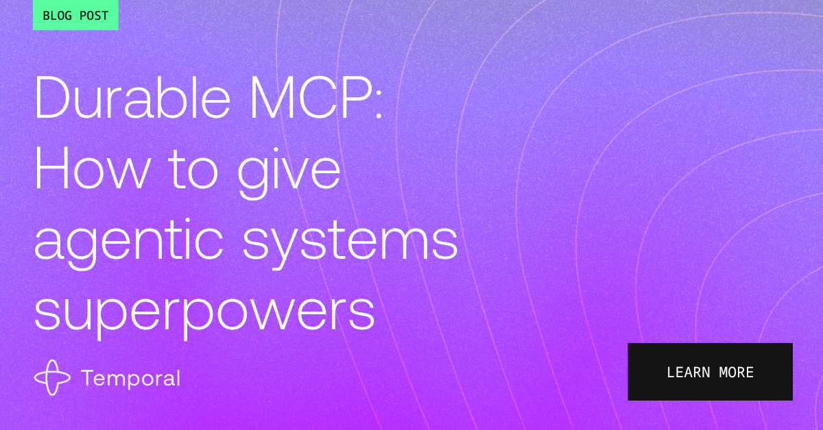 Durable MCP: Using Temporal to give agentic systems superpowers | Temporal