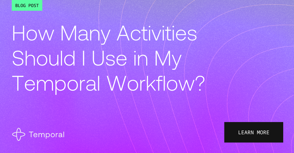 Learn how to strike the right balance with Temporal Activities. Taylor Khan covers when and why ...