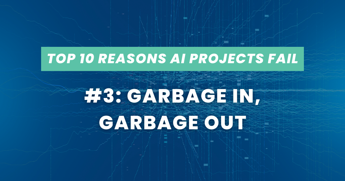 Top 10 Reasons AI Projects Fail #3: Garbage In, Garbage Out | Improving
