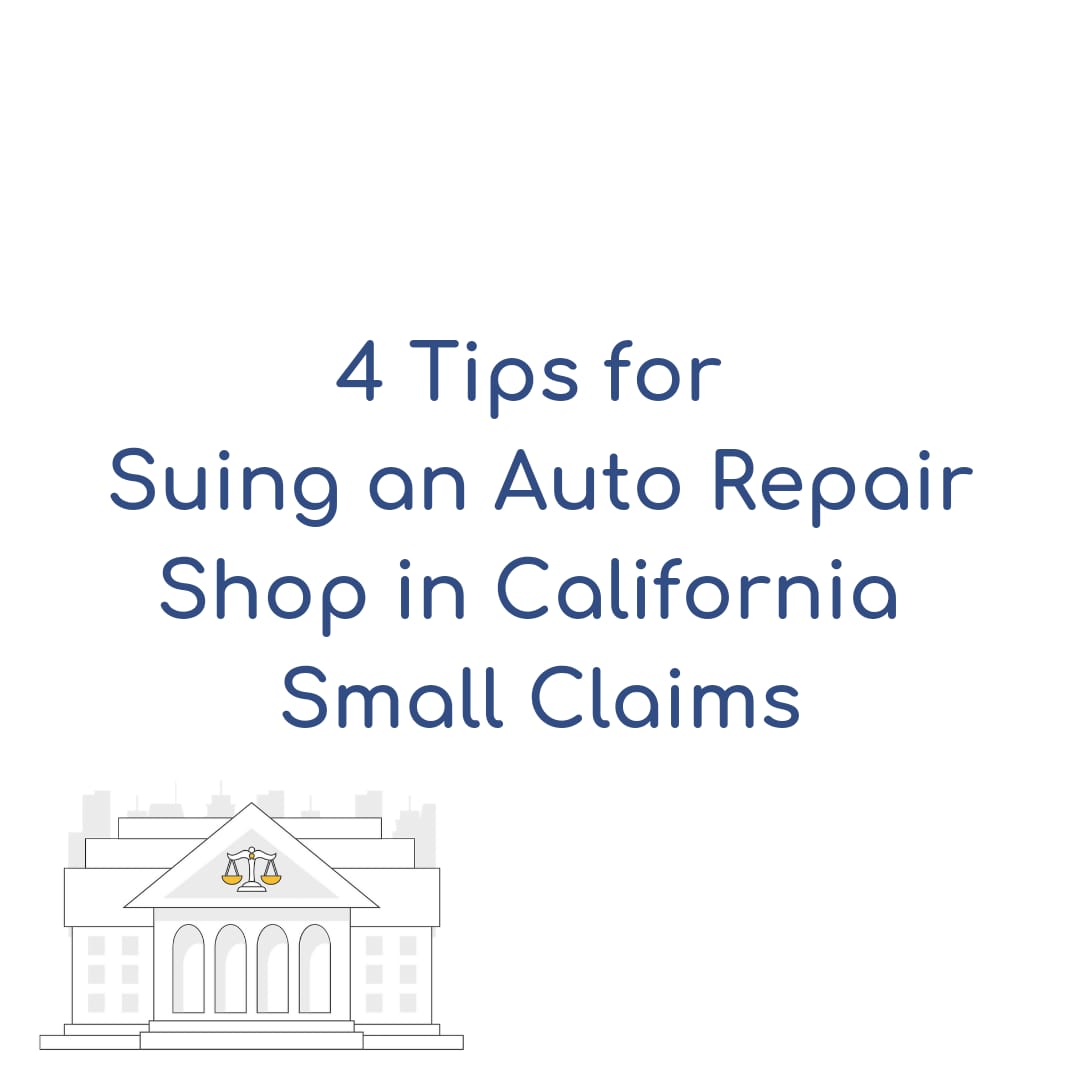 4 Tips for Suing an Auto Repair Shop in California Small Claims