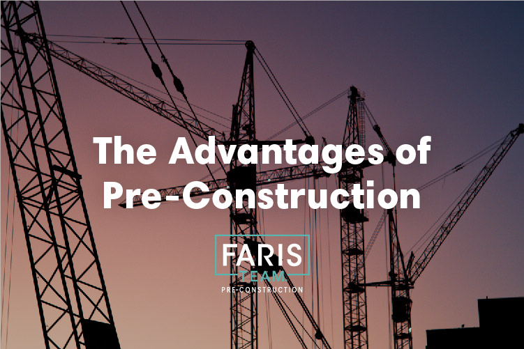 The Advantages of Pre-Construction in Today's Market | Faris Team Blog