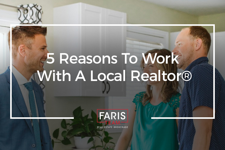 5 Reasons To Work With A Local Realtor® When Selling Your Home | Faris ...