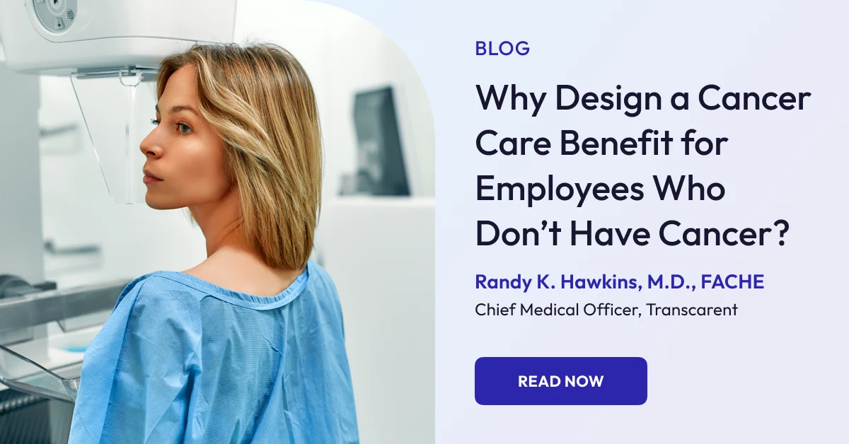 Why Design a Cancer Care Benefit for Employees Who Don’t Have Cancer?