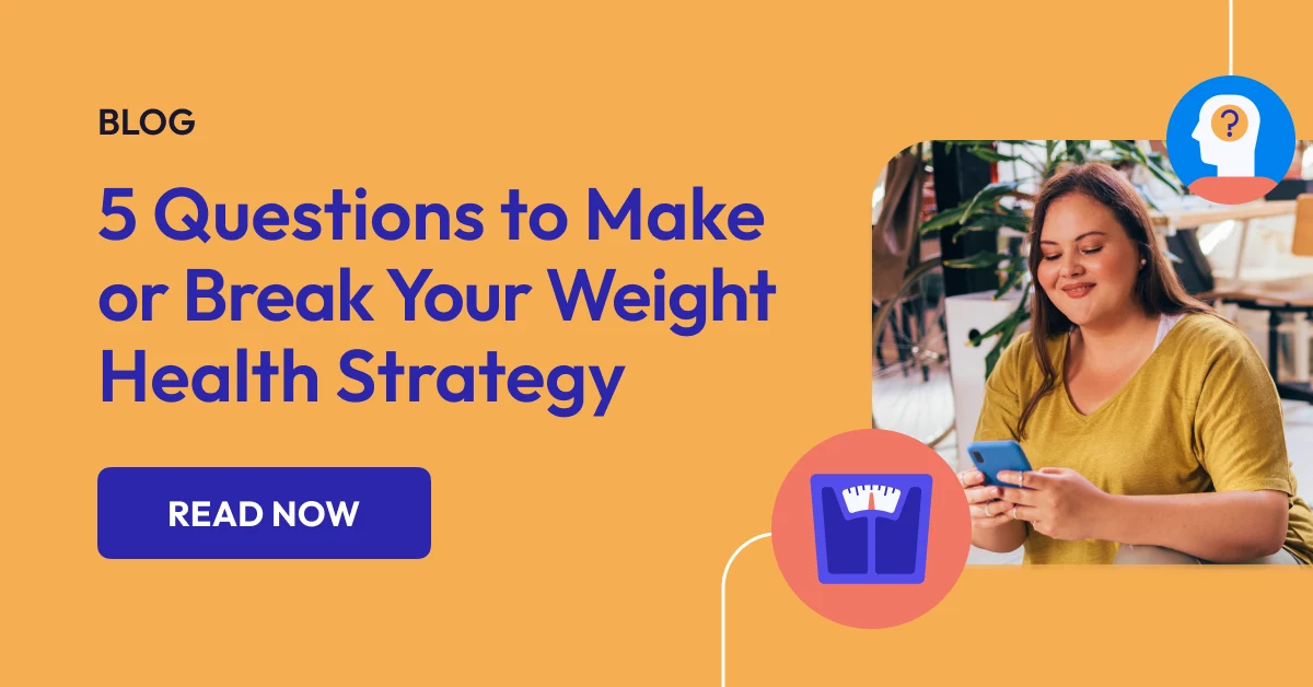 5 Questions to Make or Break Your Weight Health Strategy