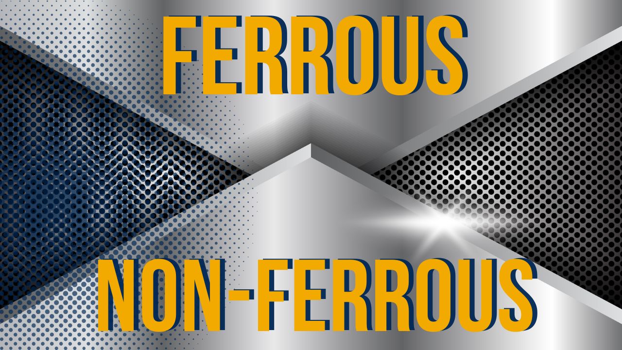 Ferrous vs. Non-Ferrous Metals: What’s the Difference & Why It Matters!