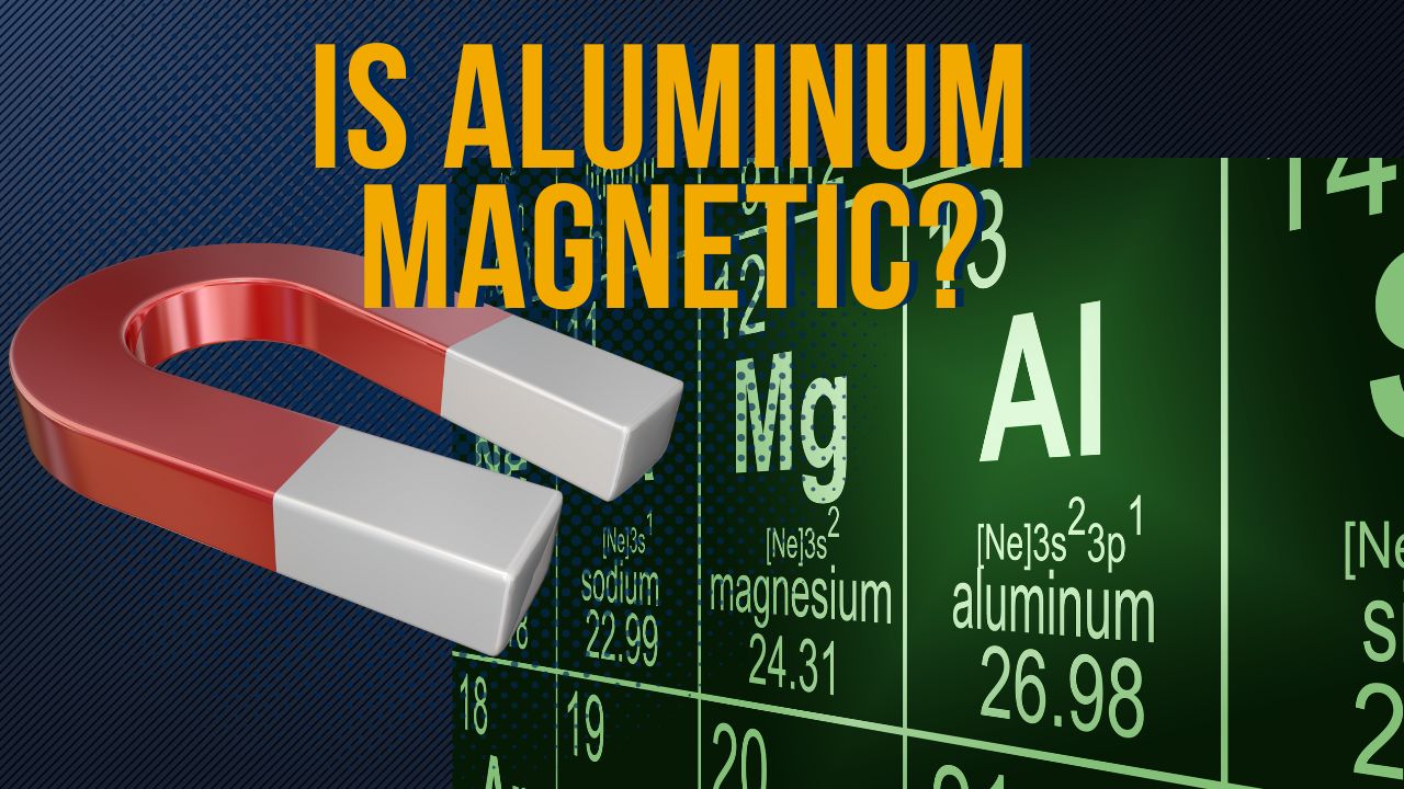 Is Aluminum Magnetic?