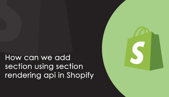How to use Shopify Section Rendering API to load Dynamic Sections - Vishal Garg