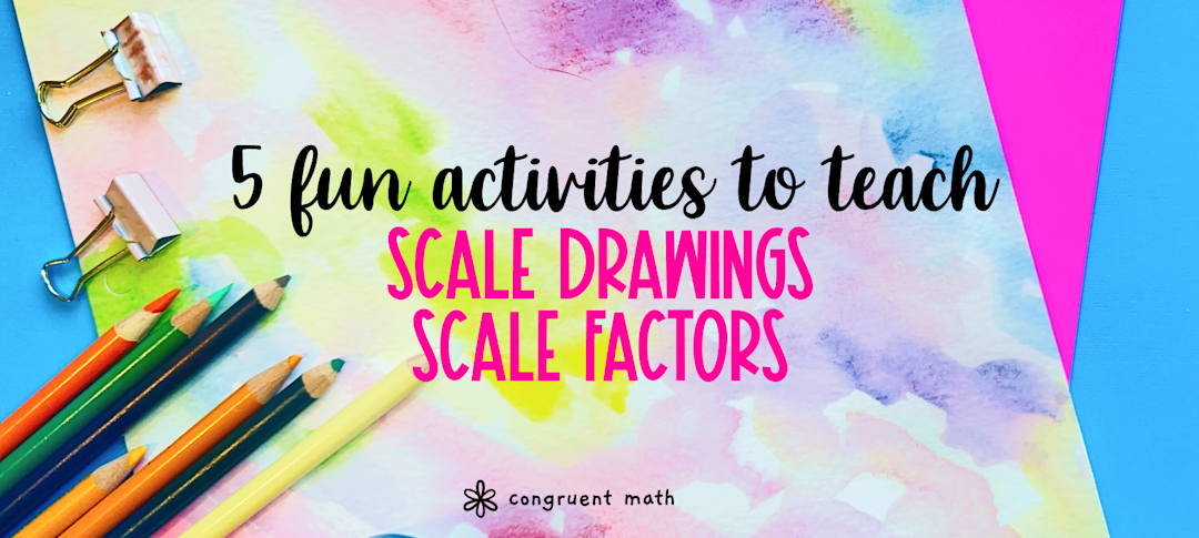 5 Fun Scale Drawings and Scale Factors Activities | Blog | Congruent Math
