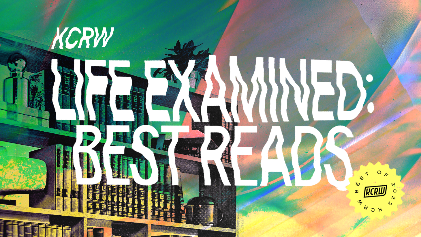 Life Examined’s best reads of 2022 | KCRW