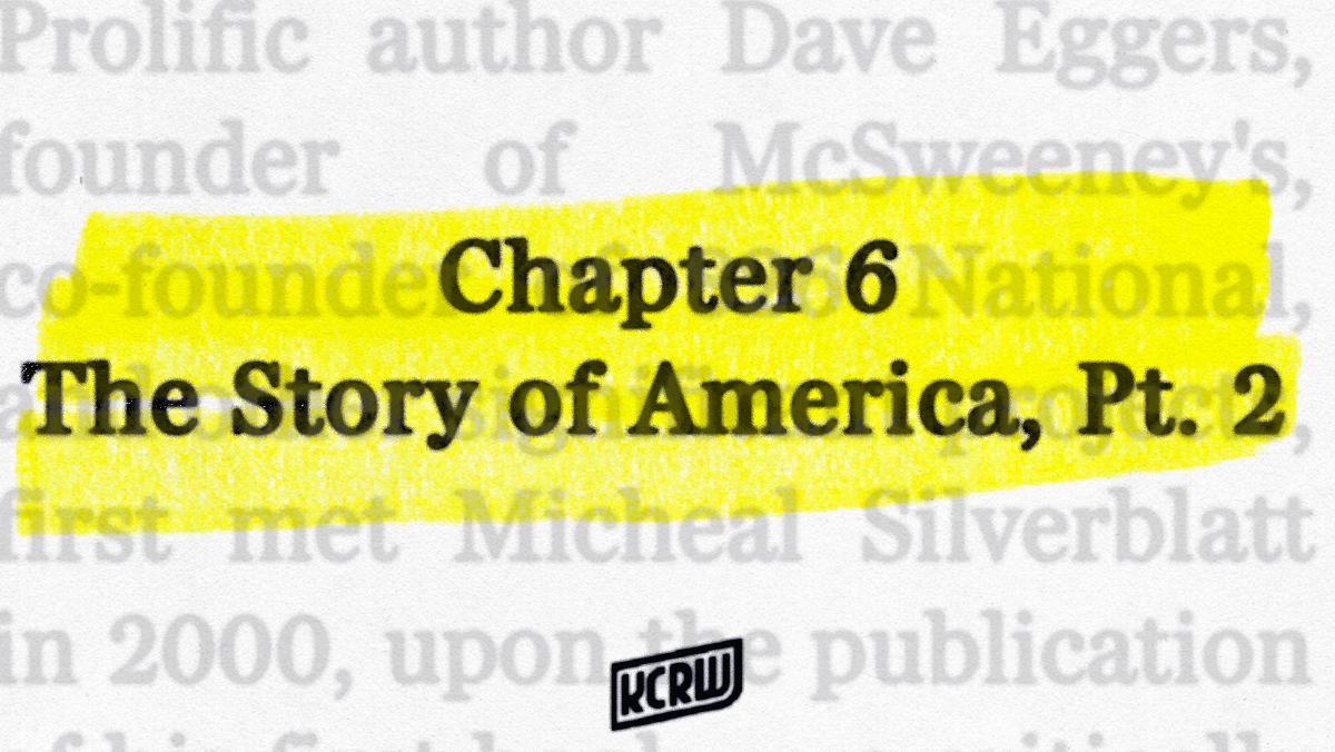 Chapter 6: The Story of America, Pt. 2 | Bookworm | KCRW