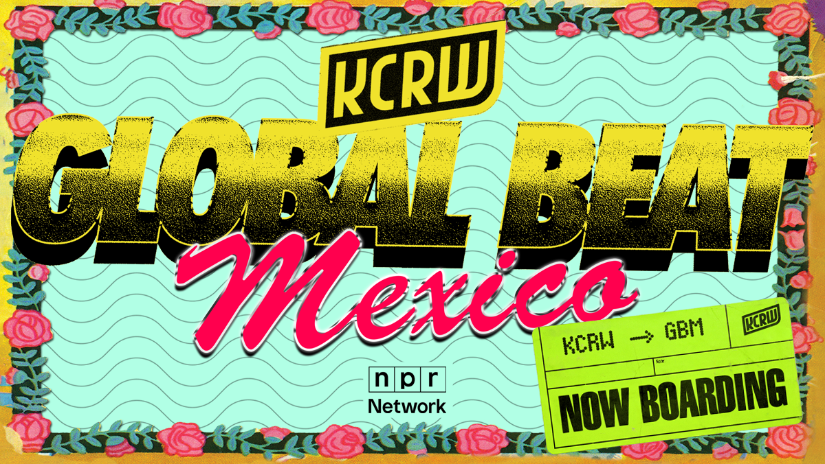 Introducing Global Beat Mexico | KCRW