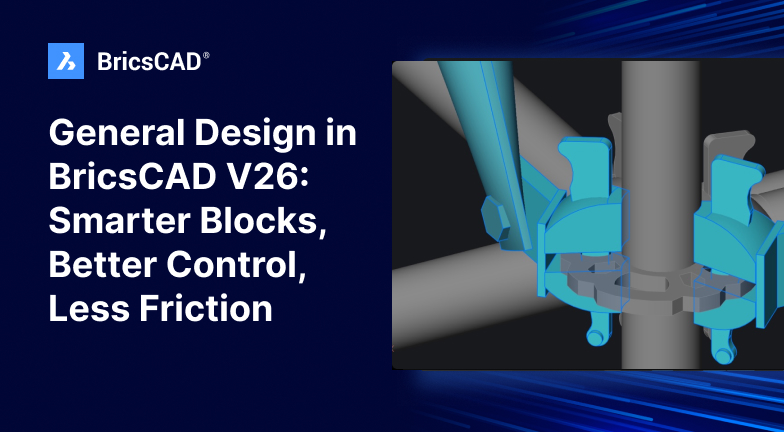 General Design in BricsCAD V26: Smarter Blocks, Better Control, Less ...