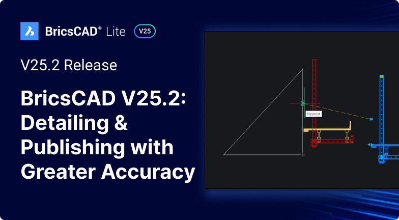 BricsCAD V25.2: Detailing & Publishing with Greater Accuracy │ Bricsys Blog