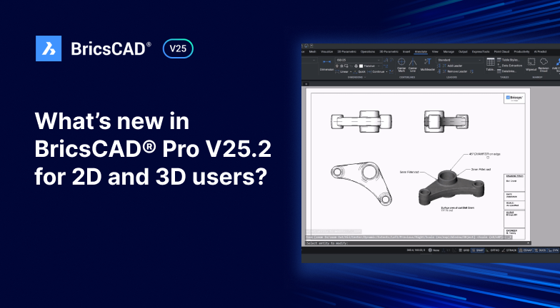 What's new in BricsCAD® Pro V25.2 for 2D and 3D users? | Bricsys Blog