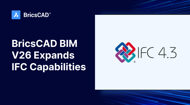 BricsCAD BIM V26 Expands IFC Capabilities: IFC4.3 and IFC as XRef for ...
