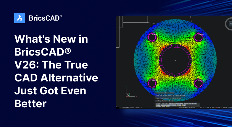 What's New in BricsCAD® V26: The True CAD Alternative Just Got Even ...
