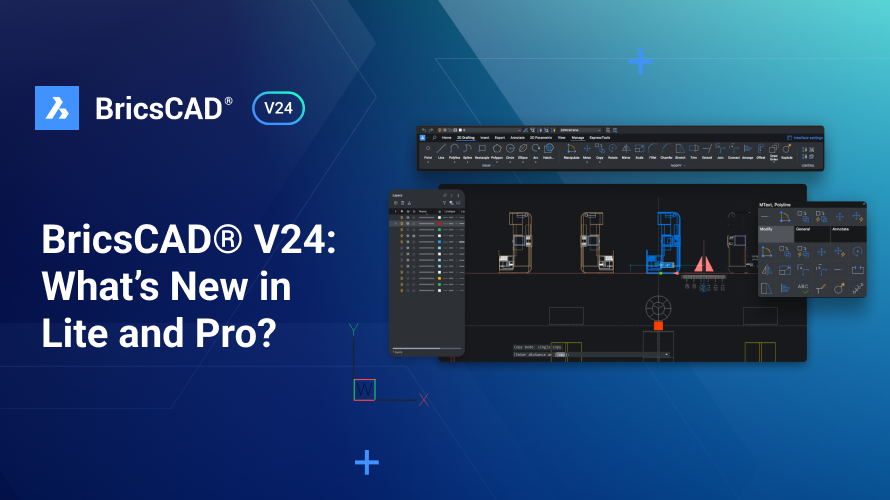 BricsCAD® V24: What’s New in Lite and Pro?